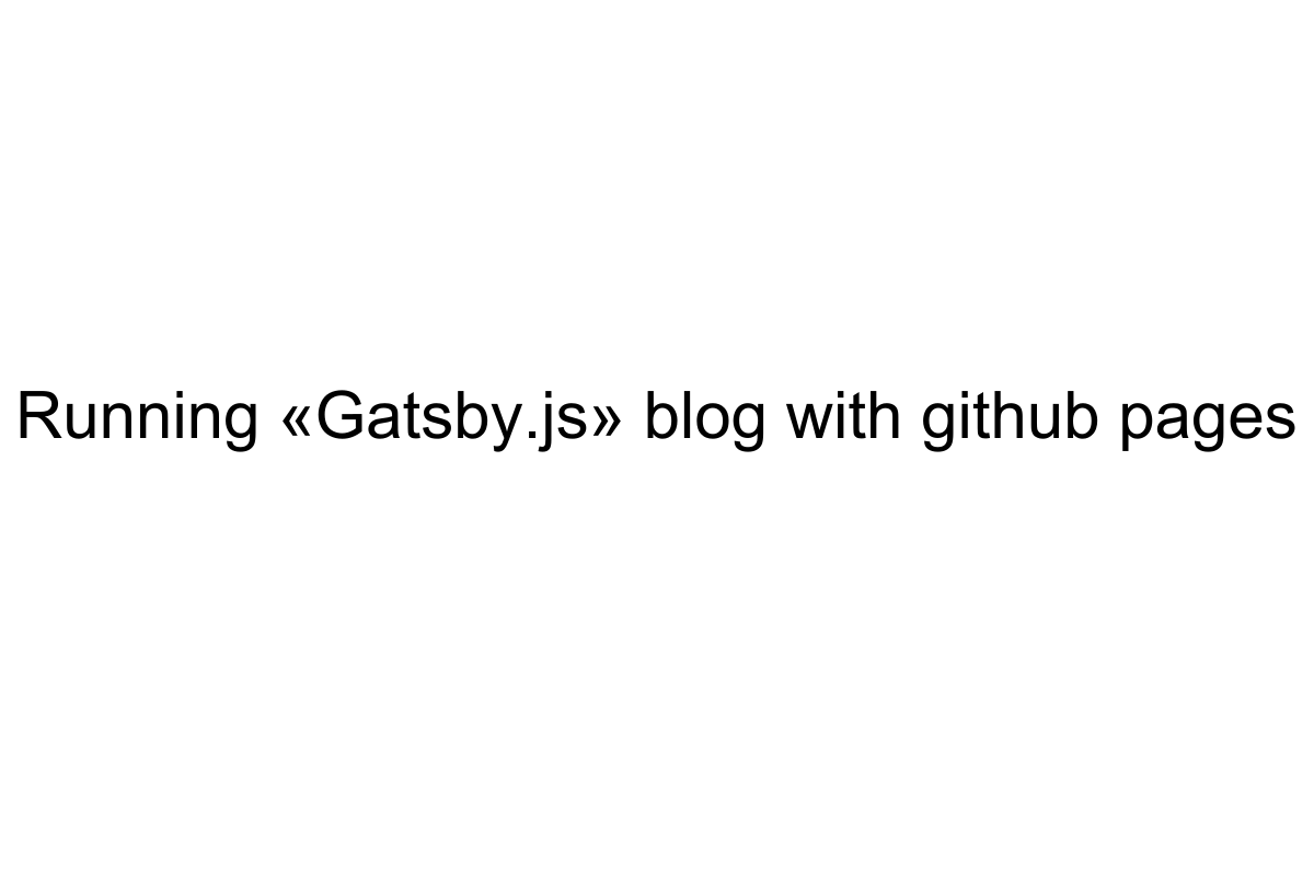 Running «Gatsby.js» blog with github pages — Konstantin